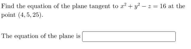 Solved Find the equation of the plane tangent to x2+y2−z=16 | Chegg.com