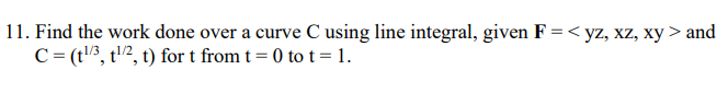 Solved 11. Find the work done over a curve C using line | Chegg.com