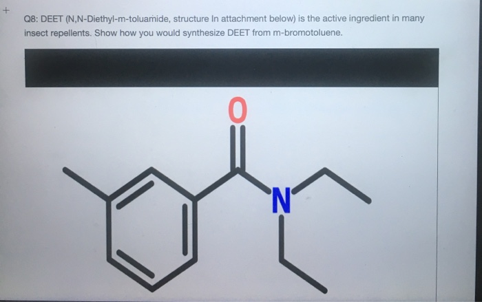 Solved + Q8: DEET (N,N-Diethyl-m-toluamide, structure in | Chegg.com