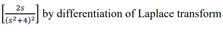 Solved [(s2+4)22s] by differentiation of Laplace transform | Chegg.com