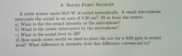 Solved 8. SOUND POINT SOURCES A point source emits 50.0 W of | Chegg.com