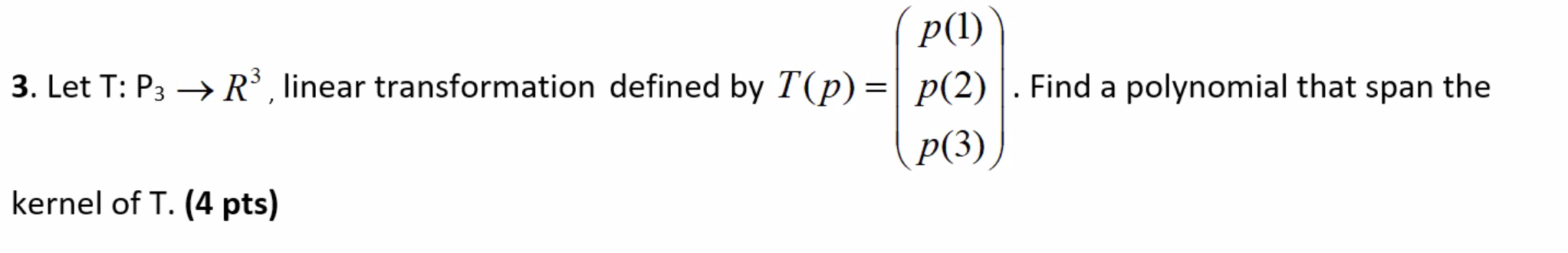 Solved p(1) 3. Let T: P3 → R’, linear transformation defined | Chegg.com