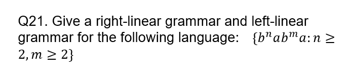 Solved Q21. Give a right-linear grammar and left-linear | Chegg.com