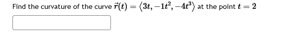 Solved Find The Curvature Of The Curve R T 3t −1t2 −4t3