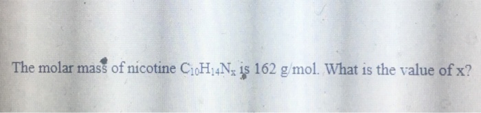 Solved The molar mass of nicotine C10H14N, ?S 162 g/mol, | Chegg.com