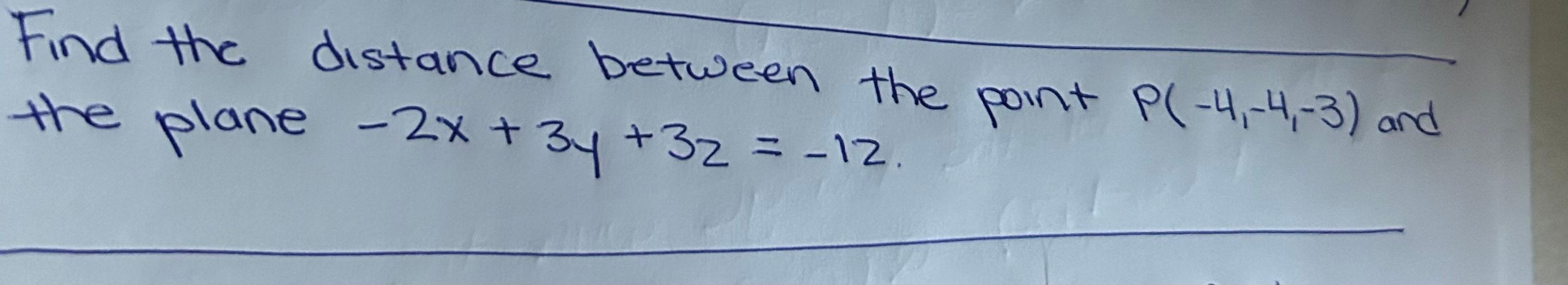 Solved Find the distance between the point P(−4,−4,−3) and | Chegg.com