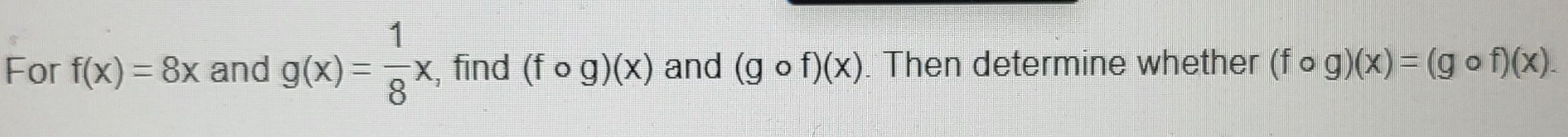 Solved For f(x)=8x and g(x)=81x, find (f∘g)(x) and (g∘f)(x). | Chegg.com