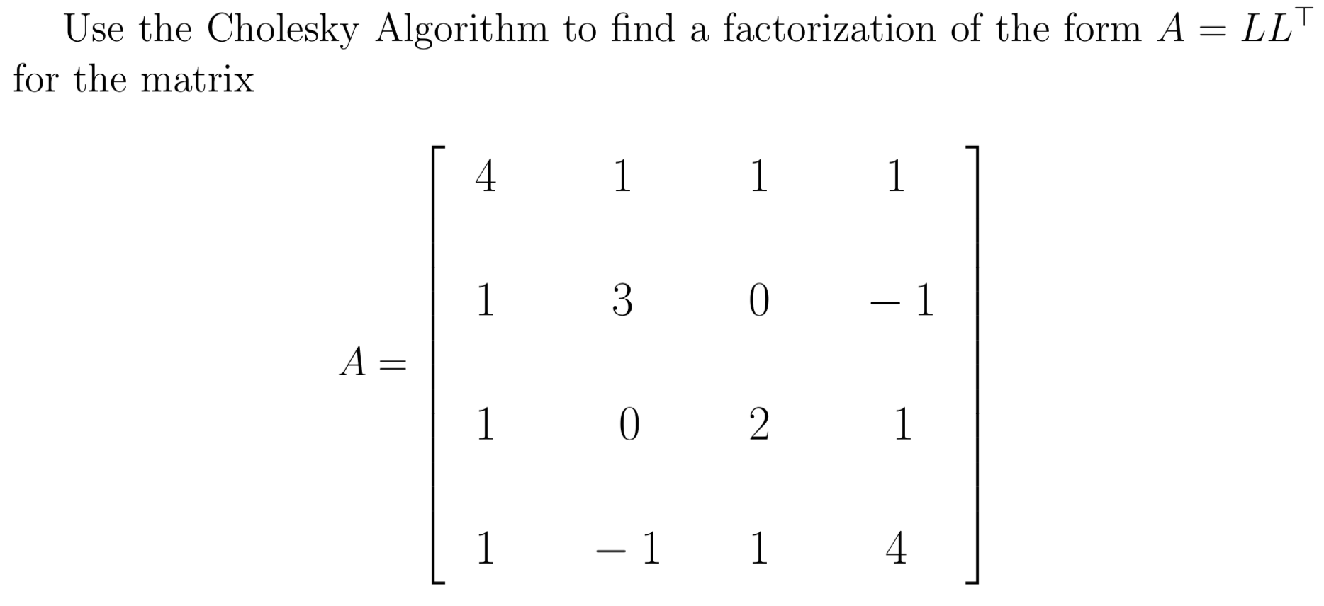 Solved Use the Cholesky Algorithm to find a factorization of | Chegg.com Solved Use the Cholesky Algorithm to find a factorization of | Chegg.com