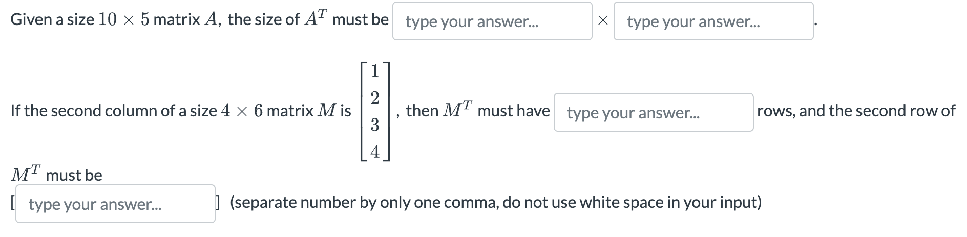 Solved Given a size 10×5 matrix A, the size of AT must be If | Chegg.com