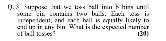 Solved Q. 3 Suppose that we toss ball into b bins until some | Chegg.com