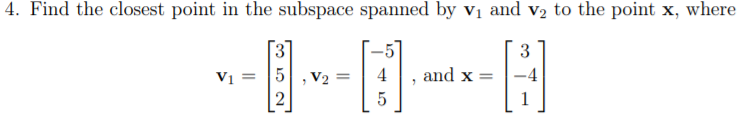 Solved 4. Find the closest point in the subspace spanned by | Chegg.com