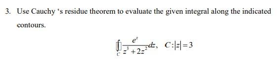 Solved 3. Use Cauchy 's residue theorem to evaluate the | Chegg.com