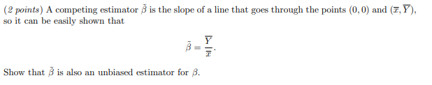 Solved (2 points) A competing estimator βˉ is the slope of a | Chegg.com