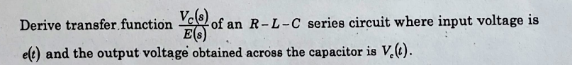 Solved Derive transfer function VC(s)E(s) ﻿of an R-L-C | Chegg.com