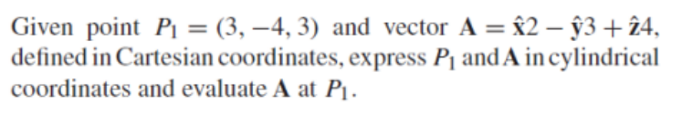 Solved Given point P1 = (3, -4, 3) and vector A = Â2 – ģ3 + | Chegg.com