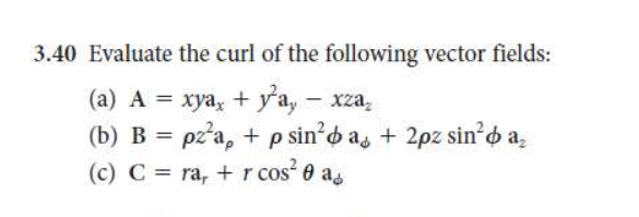 Solved 3.40 Evaluate the curl of the following vector | Chegg.com