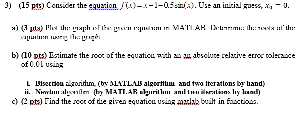 Solved 3) (15 pts) Consider the equation f(x)=x−1−0.5sin(x). | Chegg.com Solved 3) (15 pts) Consider the equation f(x)=x−1−0.5sin(x). | Chegg.com