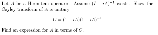 Solved Let A be a Hermitian operator. Assume (I−iA)−1 | Chegg.com