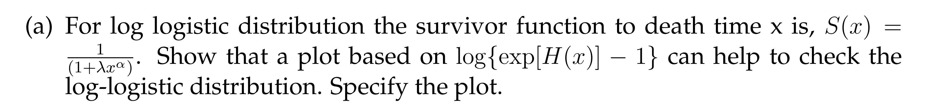 Solved (a) For log logistic distribution the survivor | Chegg.com