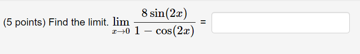 Solved (5 points) Find the limit. limx→01−cos(2x)8sin(2x)= | Chegg.com