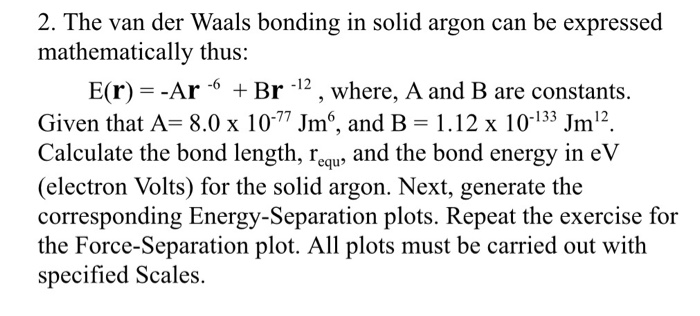 Solved 2. The van der Waals bonding in solid argon can be | Chegg.com