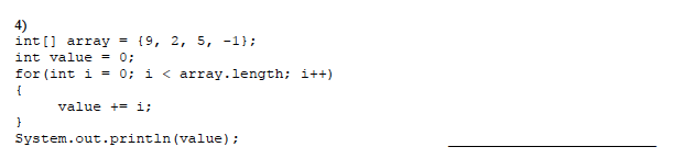 Solved 4) int [] array ={9,2,5,−1}; int value =0; for (int | Chegg.com