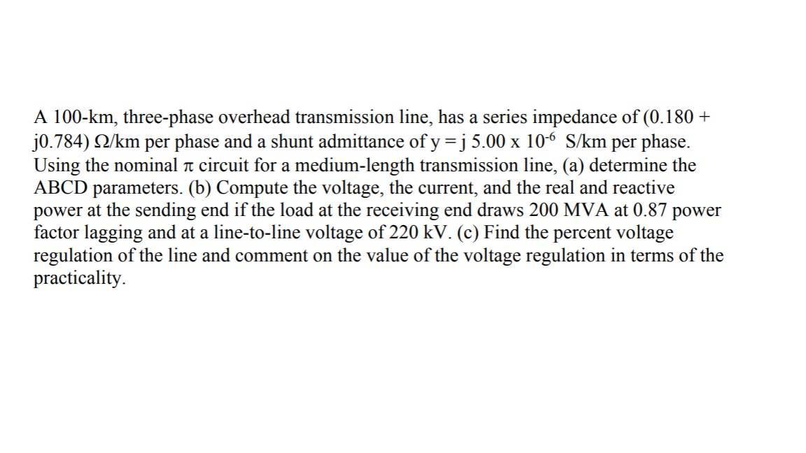 Solved A 100-km, three-phase overhead transmission line, has | Chegg.com