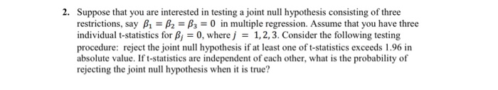 Solved 2. Suppose that you are interested in testing a joint | Chegg.com