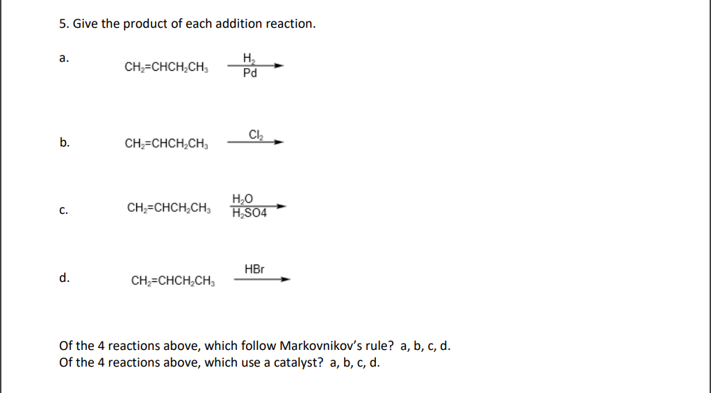 [Solved]: 5. Give the product of each addition reaction. a.