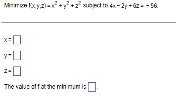 Solved Minimize f(x,y,z)=x2+y2+z2 subject to 4x−2y+6z=−56 x= | Chegg.com
