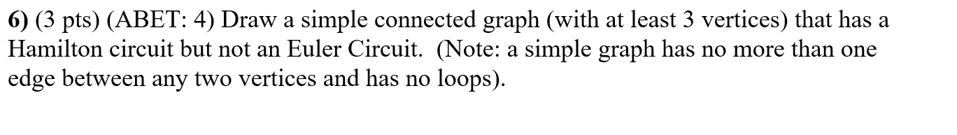 Solved 6) (3 pts) (ABET: 4) Draw a simple connected graph | Chegg.com