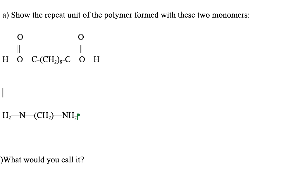 Solved a) Show the repeat unit of the polymer formed with | Chegg.com