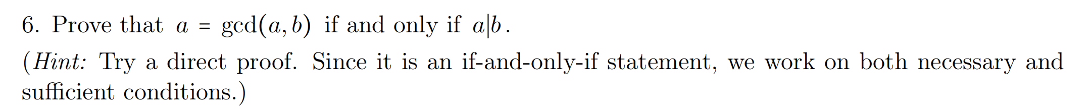 Solved 6. Prove that a=gcd(a,b) if and only if a∣b. (Hint: | Chegg.com
