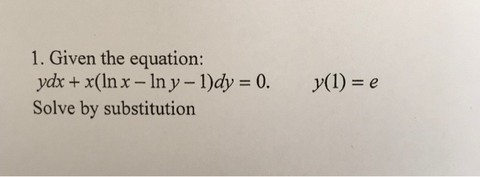 Solved Given the equation: ydx + x(ln - x - ln y - 1)dy = 0. | Chegg.com
