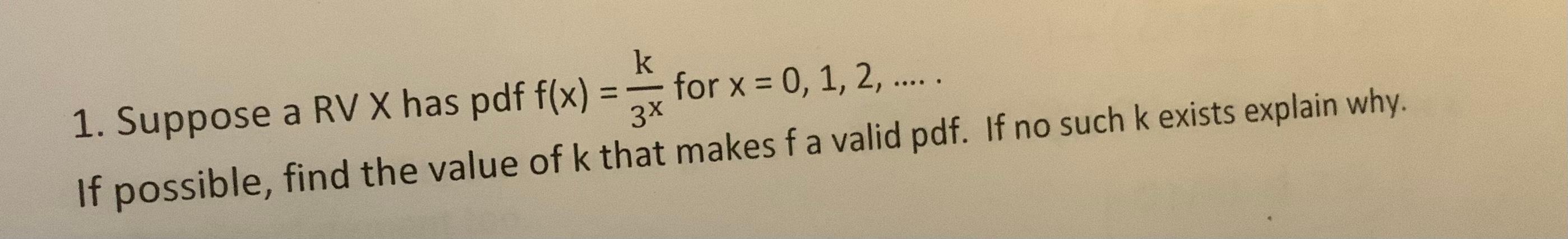 Solved 1. Suppose a RV x has pdff(x)=3xk for x=0,1,2,…. If | Chegg.com
