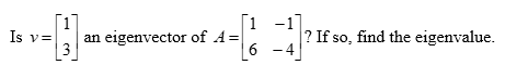 Solved Is v=[13] an eigenvector of A=[16−1−4] ? If so, find | Chegg.com