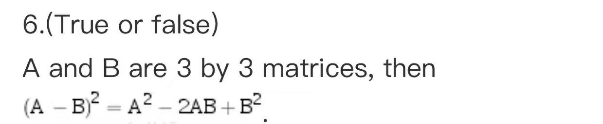 6. (True or false) A and B are 3 by 3 matrices, then | Chegg.com