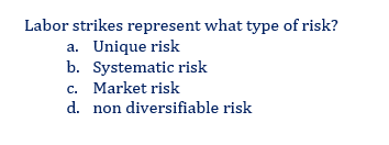 Solved Labor strikes represent what type of risk? a. Unique | Chegg.com
