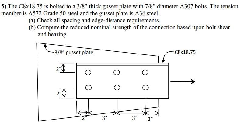 Solved 5) The C8x18.75 is bolted to a 3/8 " thick gusset | Chegg.com