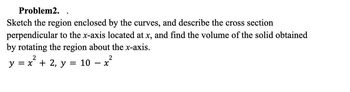 Solved Problem2. . Sketch the region enclosed by the curves, | Chegg.com Solved Problem2. . Sketch the region enclosed by the curves, | Chegg.com