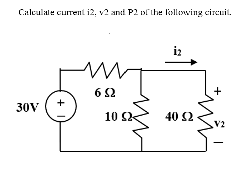 Solved Calculate current i2, v2 and P2 of the following | Chegg.com