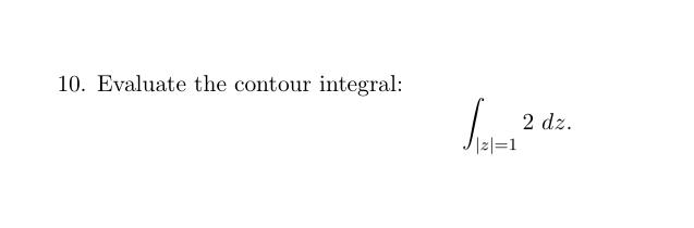 Solved 10. Evaluate the contour integral: ∫∣z∣=12dz | Chegg.com
