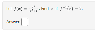 Solved Let f(x)=x2+1x3. Find x if f−1(x)=2. Answer: | Chegg.com