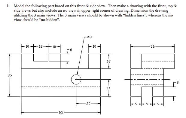 Solved 1. Model the following part based on this front & | Chegg.com