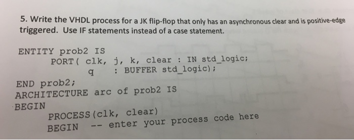 Solved 5. Write the VHDL process for a JK flip-flop that | Chegg.com