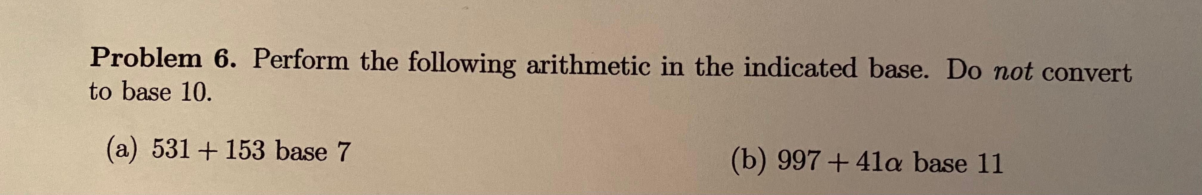 Solved Problem 6. Perform the following arithmetic in the | Chegg.com