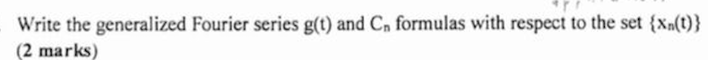 Solved Write the generalized Fourier series g(t) and Cn | Chegg.com
