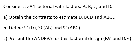 Solved Consider a 2∧4 factorial with factors: A,B,C, and D. | Chegg.com