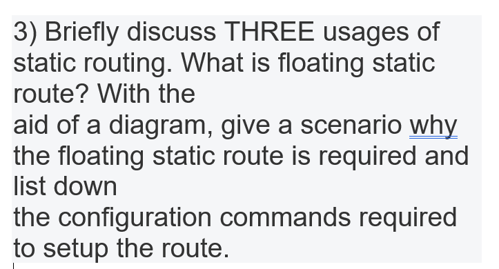 Solved 3) Briefly discuss THREE usages of static routing. | Chegg.com