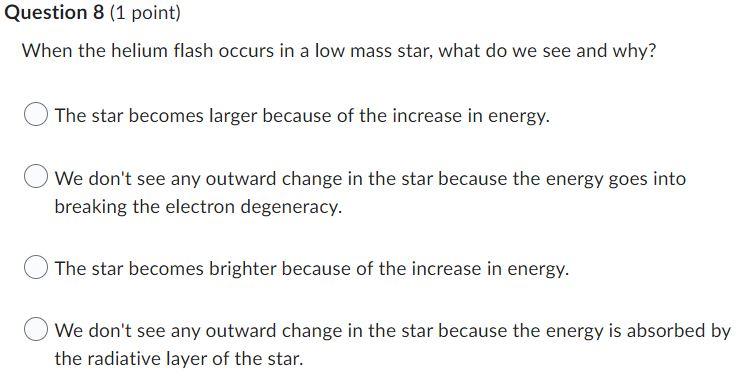Solved uestion 8 (1 point) When the helium flash occurs in a | Chegg.com